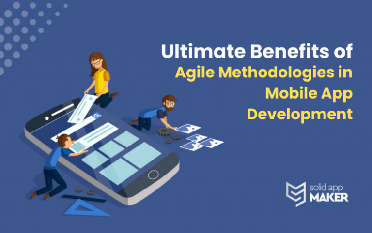 Ultimate Benefits of Agile Methodologies in Mobile App Development